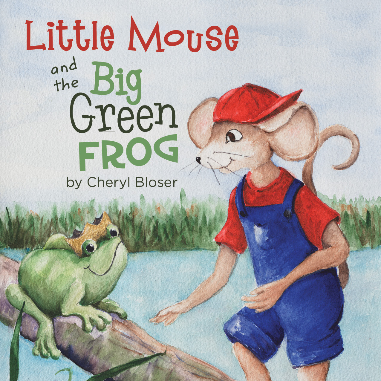 Little Mouse and the Big Green Frog by Cheryl M. Bloser